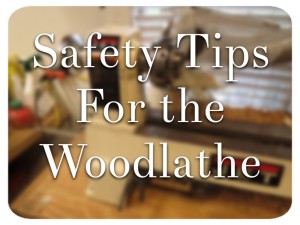 safety tips for the wood lathe